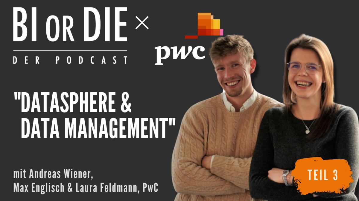 BI or DIE – Datasphere & Data Management | BI or DIE x PwC | Teil 3 – Max Englisch, Laura ...